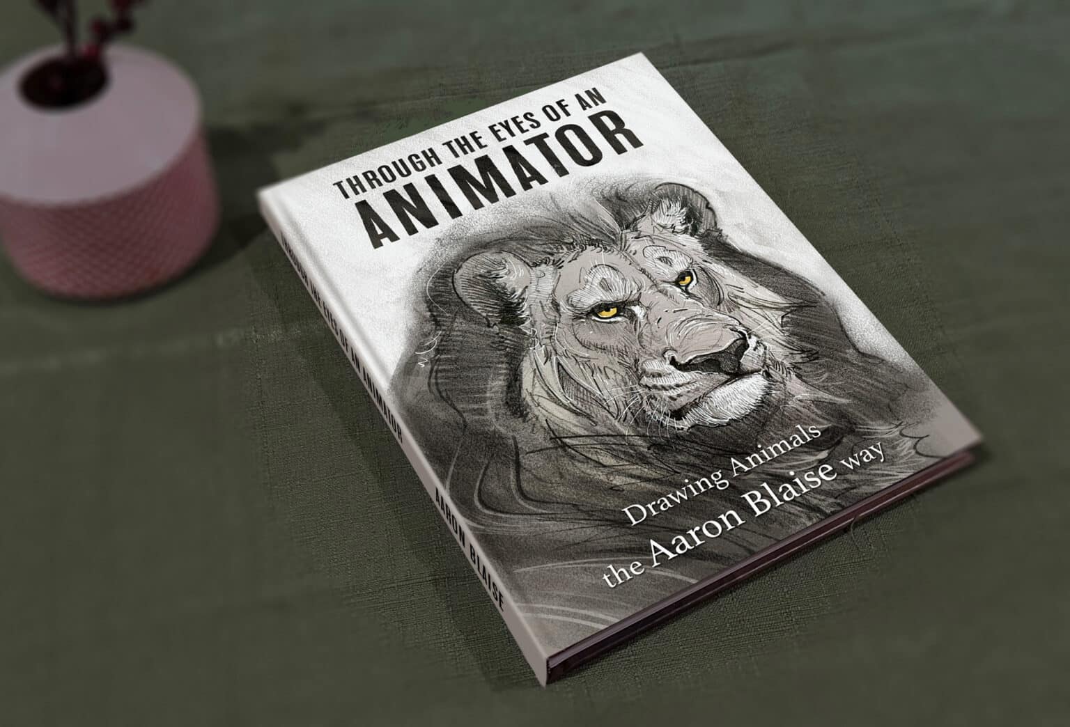 Through the Eyes of an Animator: Drawing Animals the Aaron Blaise Way ...